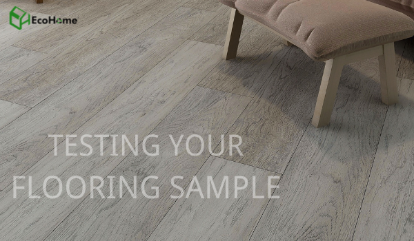 Testing your flooring sample- EcoHome